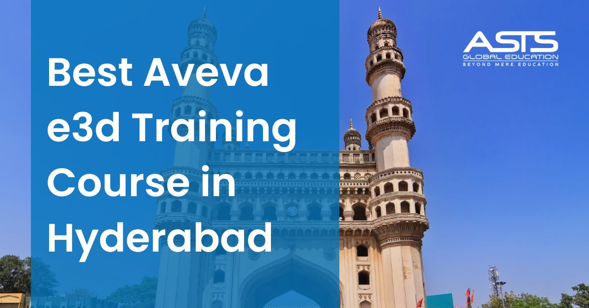 Best Aveva e3d Course in Hyderabad - Asts Global [ October 2025]