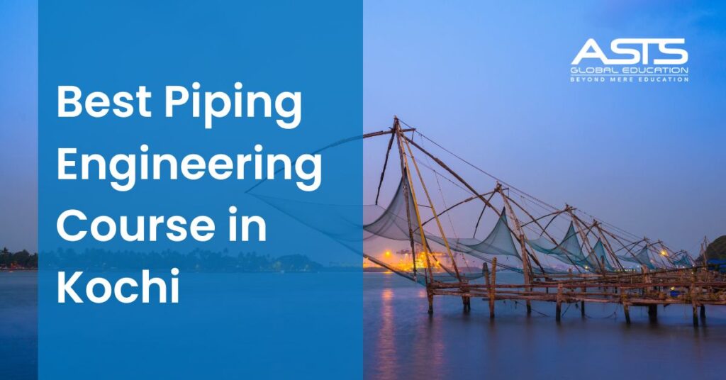 Best Piping Engineering Course in Kochi [ September 2025]